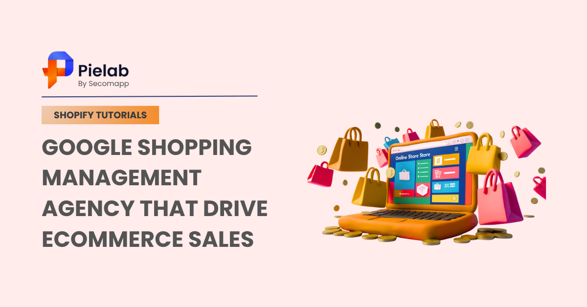 Google Shopping Management Agency: Drive eCommerce Sales